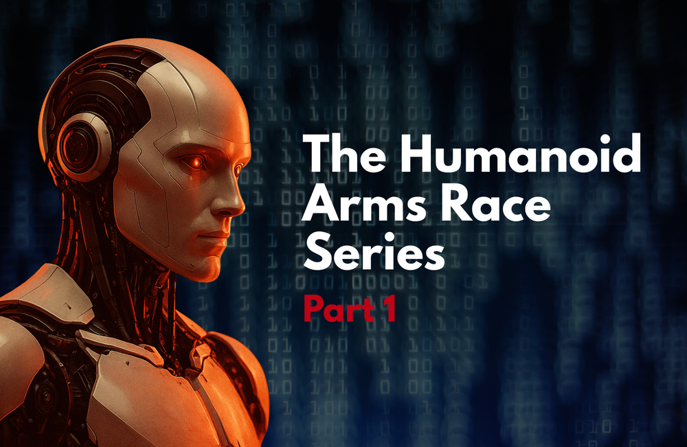 The Humanoid Arms Race Part 1: China’s Robotics and AI Power